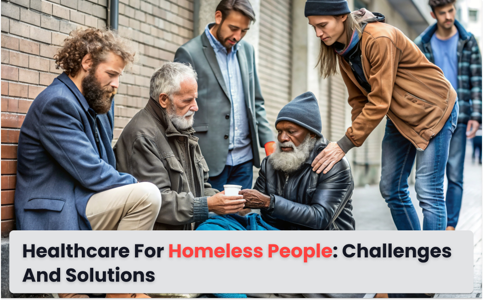 Healthcare for Homeless People: Challenges and Solutions - Better & Healthy