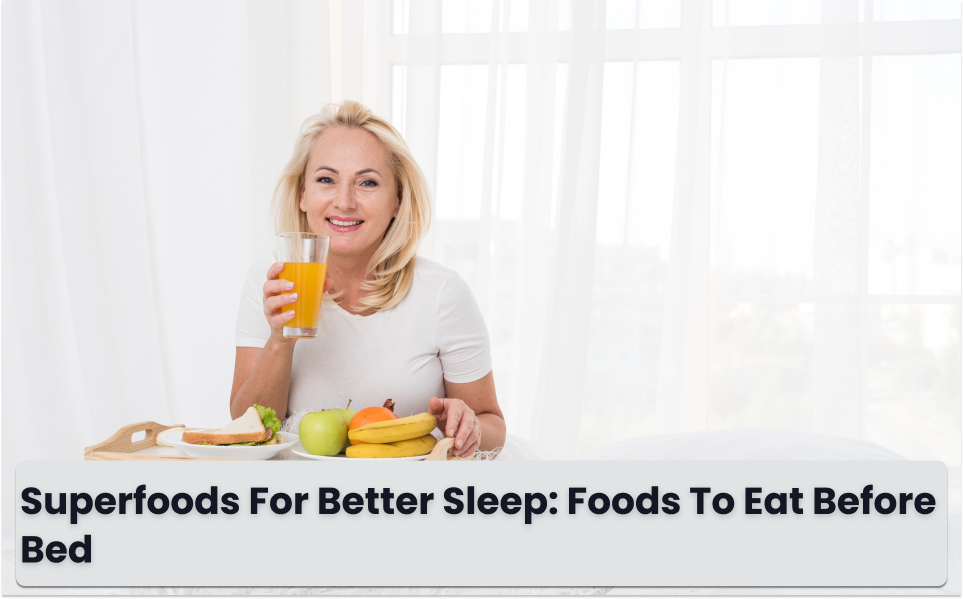 10 Superfoods for Better Sleep: What to Eat Before Bed - Better & Healthy