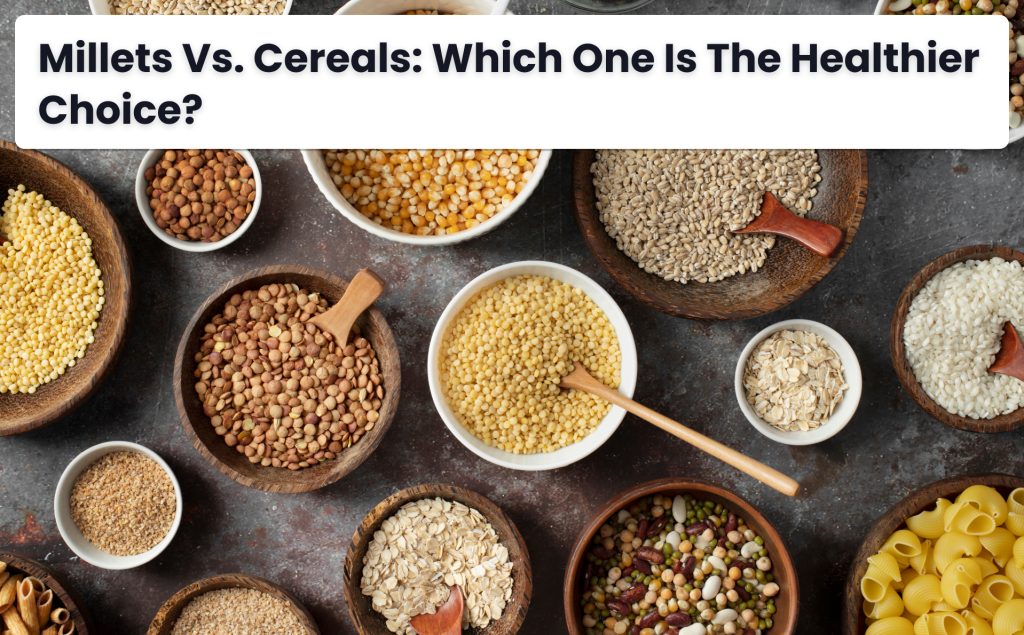 Millets vs. Cereals: Nutritional Benefits & Which to Choose